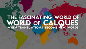 The Fascinating World of Calques: When Translations Become New Words